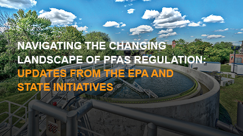 Navigating the Changing Landscape of PFAS Regulation: Updates from the ...